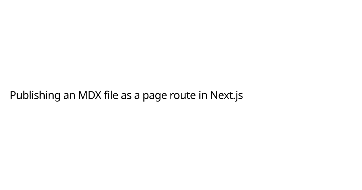 Publishing an MDX file as a page route in Next.js | Favour Adedapo